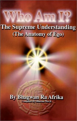 Who Am I? The Supreme Understanding by Bhagwan Ra Afrika ...